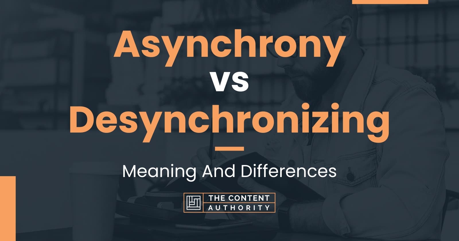 Asynchrony vs Desynchronizing: Meaning And Differences Asynchrony vs Desynchronizing: Meaning And Differences