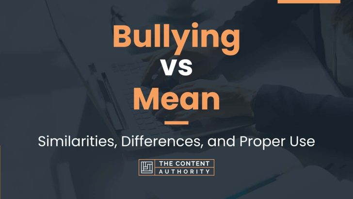 Bullying Vs Mean Similarities Differences And Proper Use