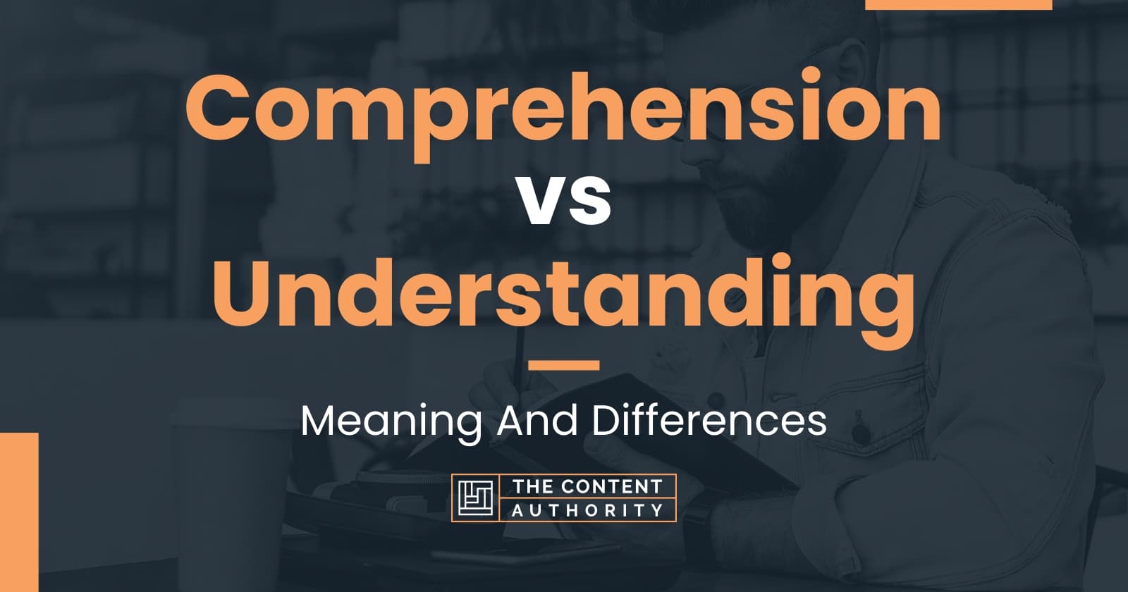 Comprehension Vs Understanding Meaning And Differences