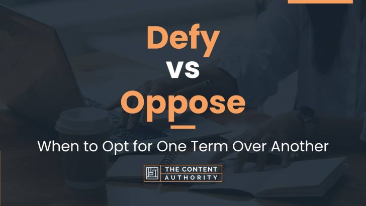 Defy Vs Oppose When To Opt For One Term Over Another defy-vs-oppose-when-to-opt-for-one-term-over-another