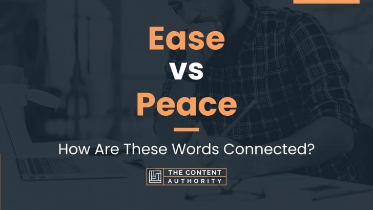 Ease vs Peace: How Are These Words Connected? Ease vs Peace: How Are These Words Connected?
