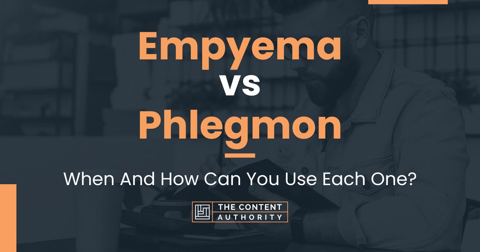 Empyema vs Phlegmon: When And How Can You Use Each One? Empyema vs Phlegmon: When And How Can You Use Each One?