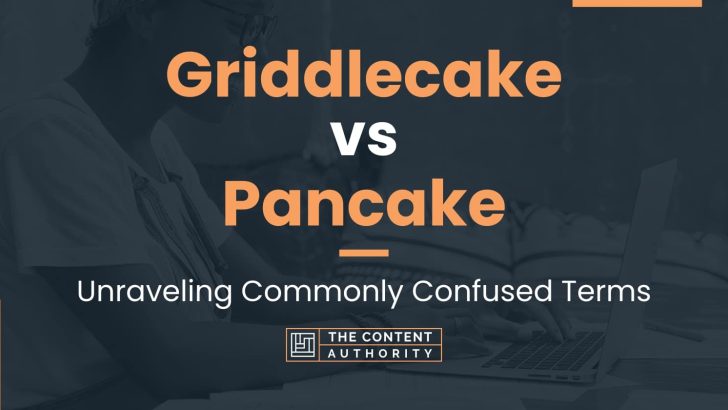 Griddlecake vs Pancake: Unraveling Commonly Confused Terms Griddlecake vs Pancake: Unraveling Commonly Confused Terms