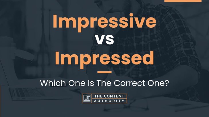 Impressive Vs Impressed Which One Is The Correct One impressive-vs-impressed-which-one-is-the-correct-one