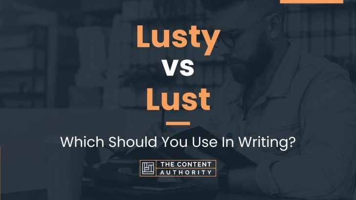 Lusty Vs Lust Which Should You Use In Writing