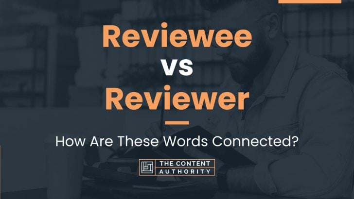 Reviewee Vs Reviewer How Are These Words Connected reviewee-vs-reviewer-how-are-these-words-connected