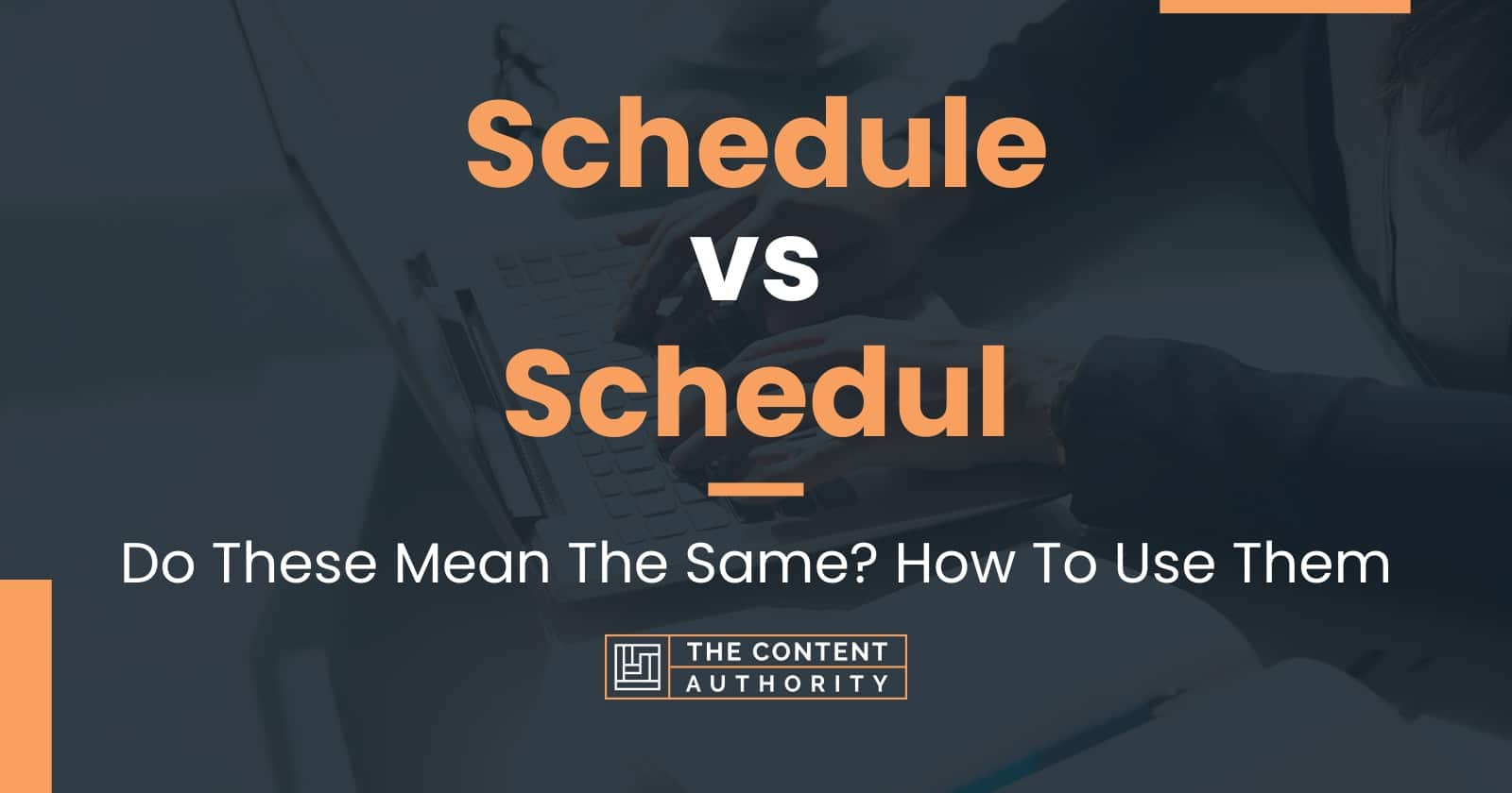 Schedule Vs Schedul Do These Mean The Same How To Use Them