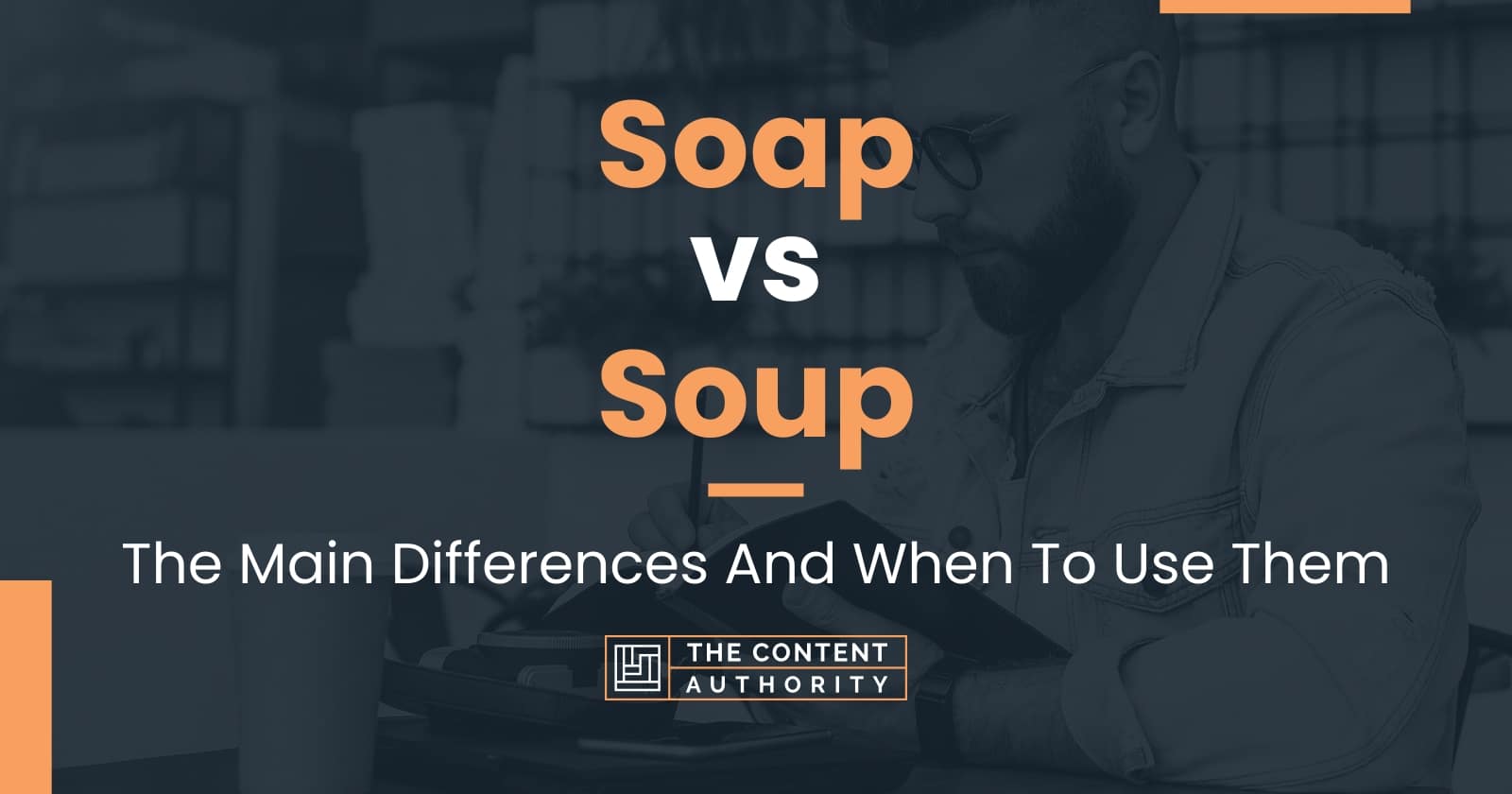 Soap Vs Soup The Main Differences And When To Use Them