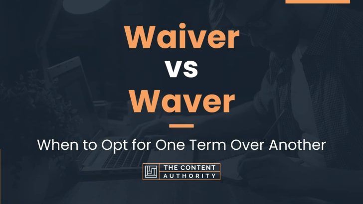 Waiver Vs Waver When To Opt For One Term Over Another waiver-vs-waver-when-to-opt-for-one-term-over-another