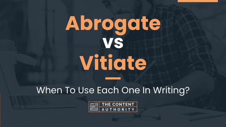 Abrogate Vs Vitiate When To Use Each One In Writing abrogate-vs-vitiate-when-to-use-each-one-in-writing