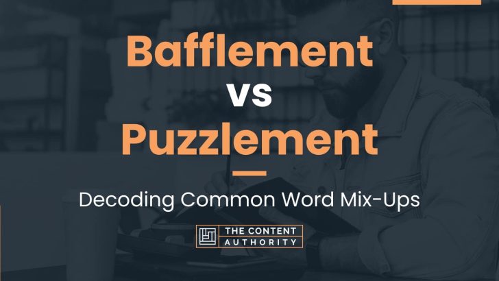 Bafflement Vs Puzzlement Decoding Common Word Mix Ups bafflement-vs-puzzlement-decoding-common-word-mix-ups