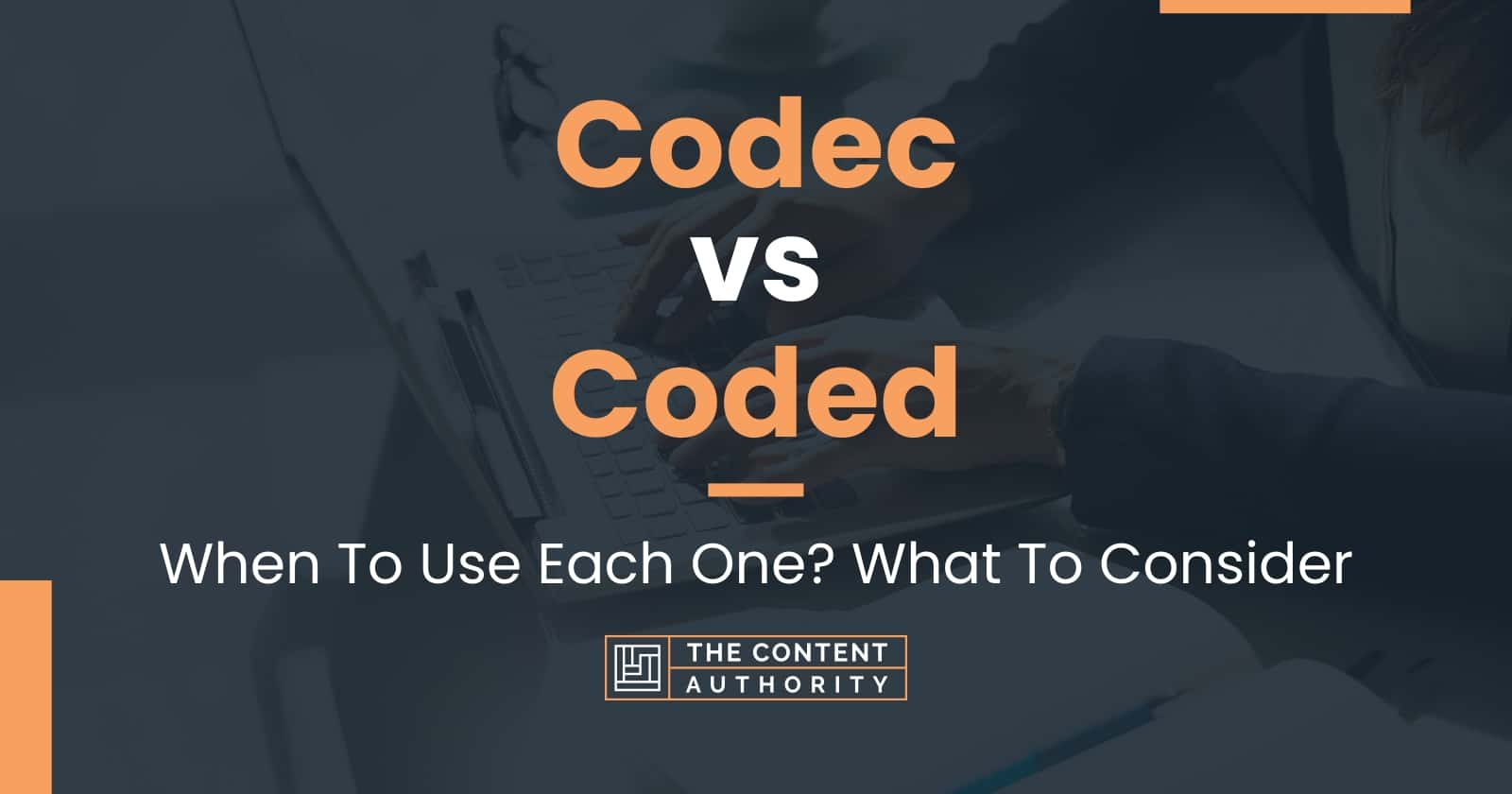 Codec Vs Coded When To Use Each One What To Consider codec-vs-coded-when-to-use-each-one-what-to-consider