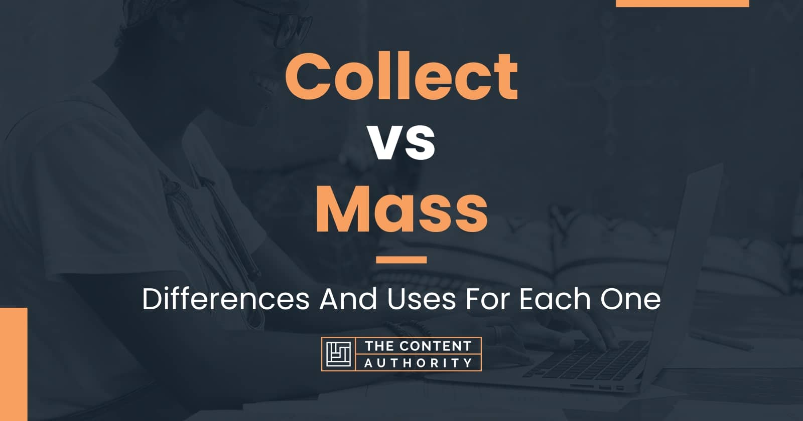 Collect vs Mass: Differences And Uses For Each One Collect vs Mass: Differences And Uses For Each One