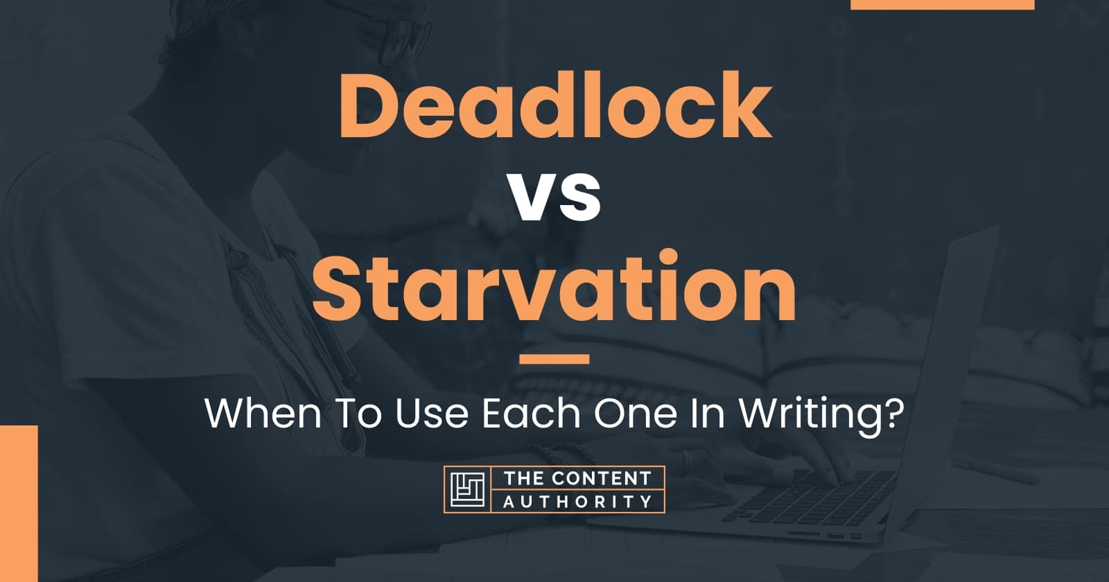 Deadlock vs Starvation: When To Use Each One In Writing? Deadlock vs Starvation: When To Use Each One In Writing?