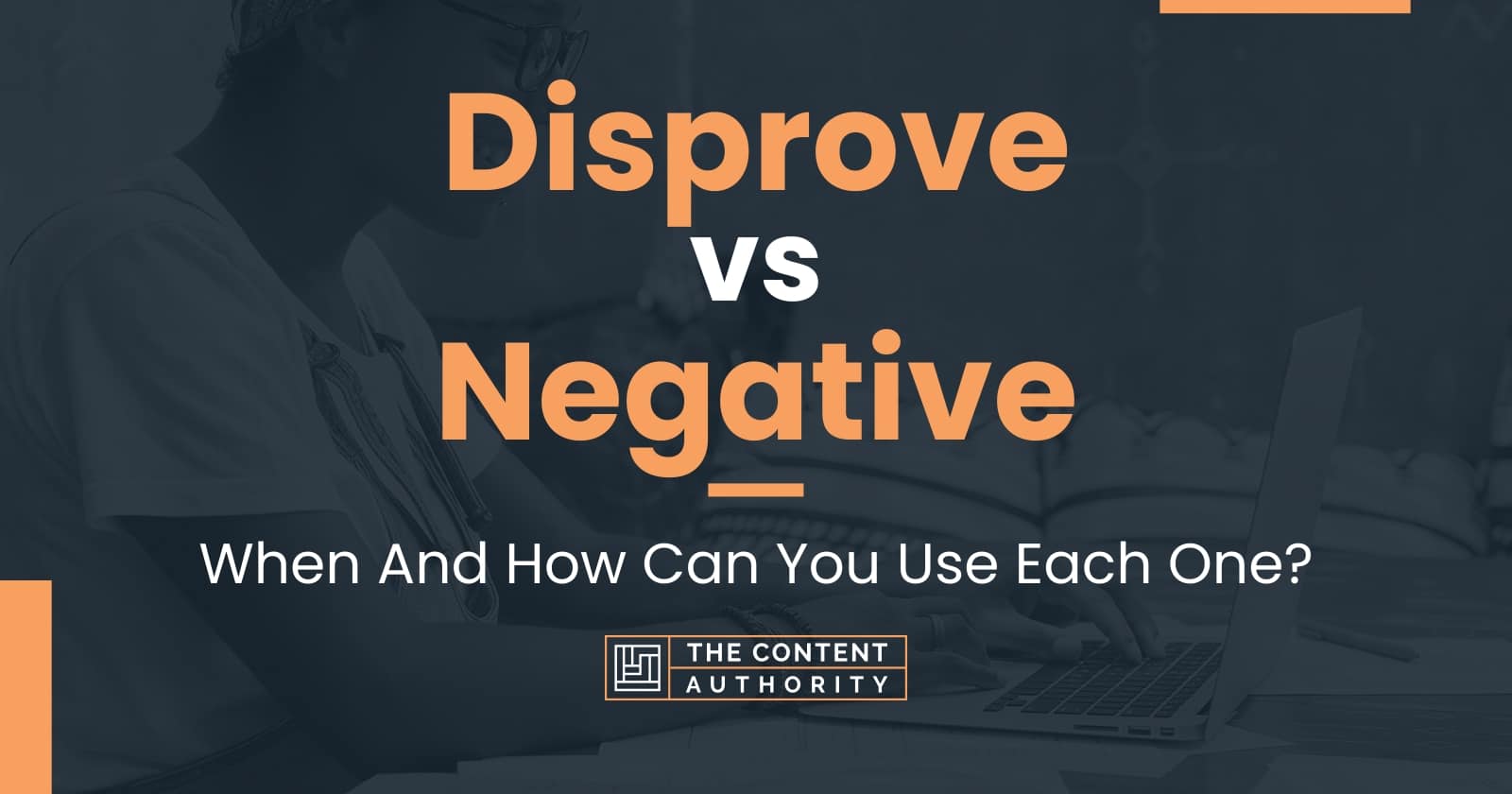 Disprove vs Negative: When And How Can You Use Each One? Disprove vs Negative: When And How Can You Use Each One?