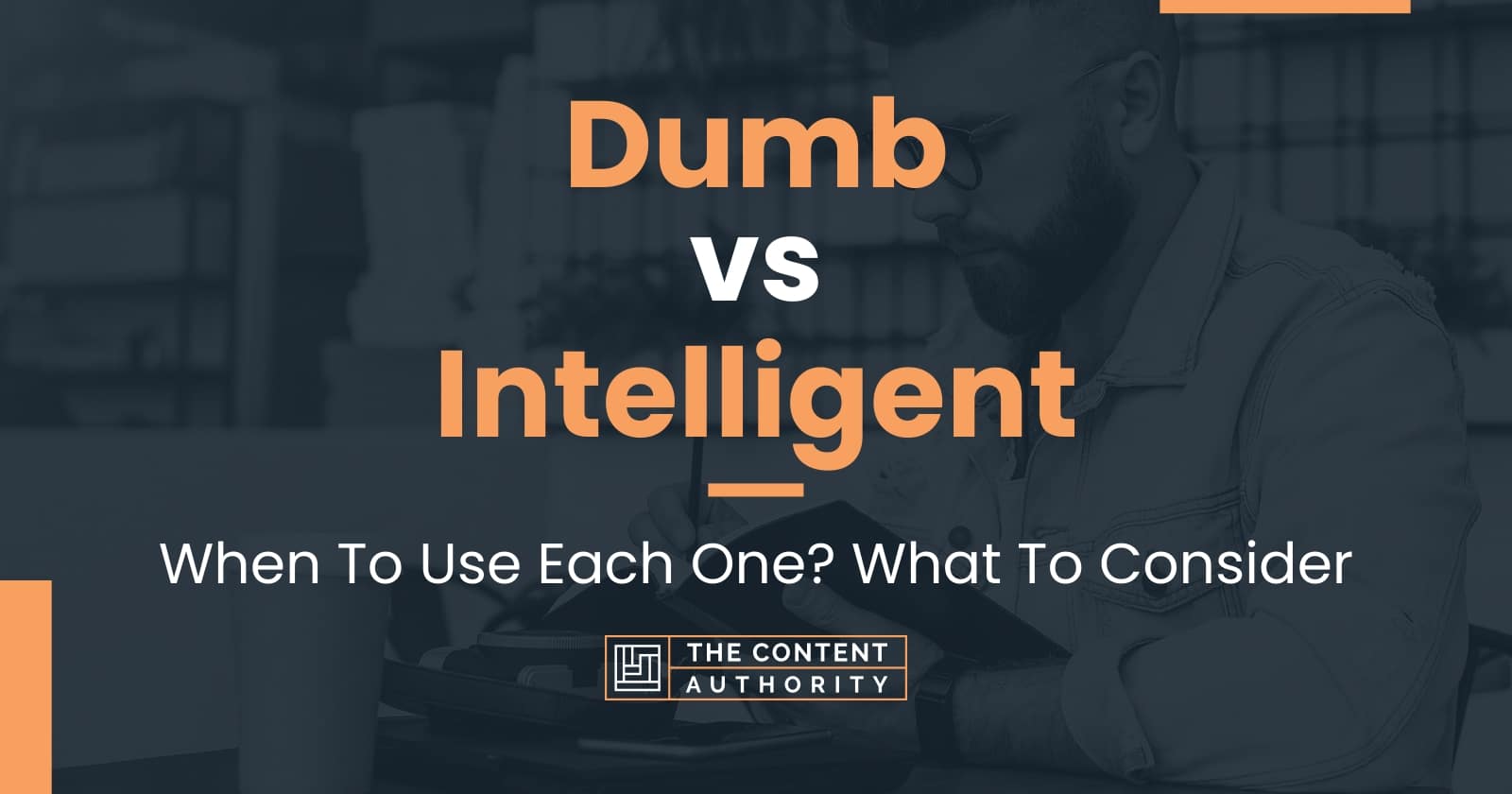 Dumb vs Intelligent: When To Use Each One? What To Consider Dumb vs Intelligent: When To Use Each One? What To Consider