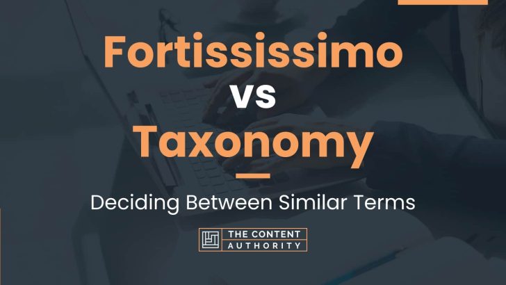 Fortississimo Vs Taxonomy Deciding Between Similar Terms