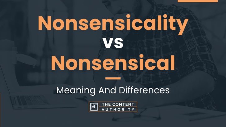 Nonsensicality Vs Nonsensical Meaning And Differences nonsensicality-vs-nonsensical-meaning-and-differences
