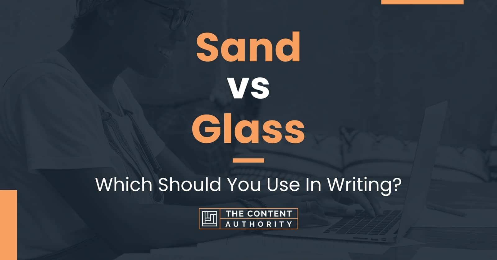 Sand Vs Glass Which Should You Use In Writing