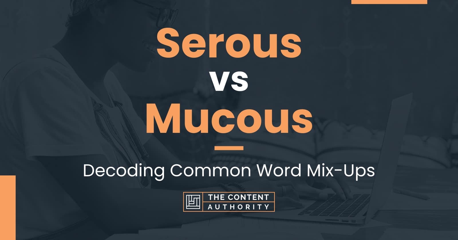 Serous Vs Mucous Decoding Common Word Mix Ups