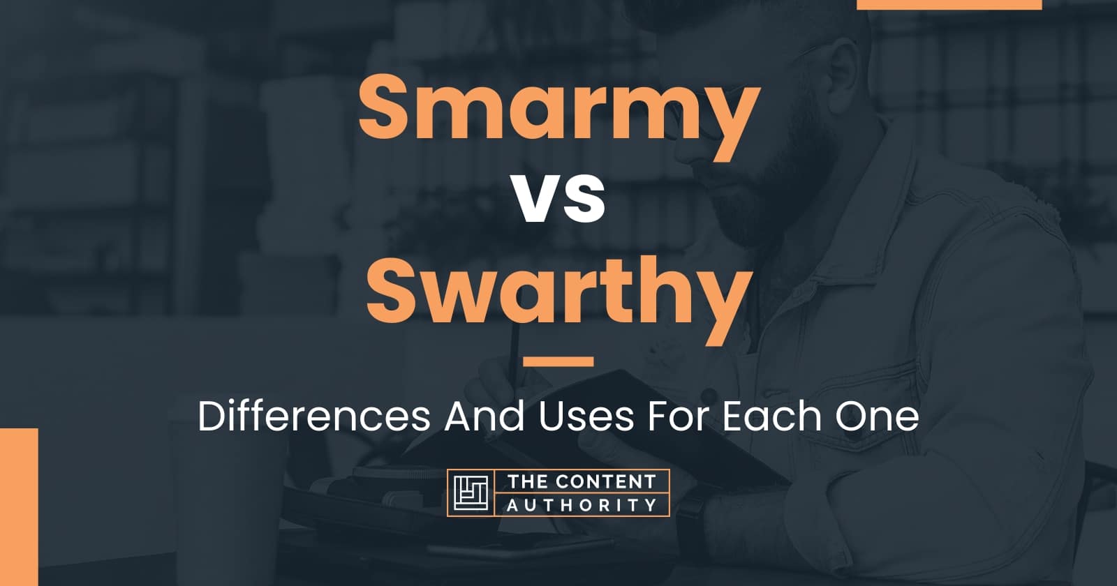 Smarmy Vs Swarthy Differences And Uses For Each One 