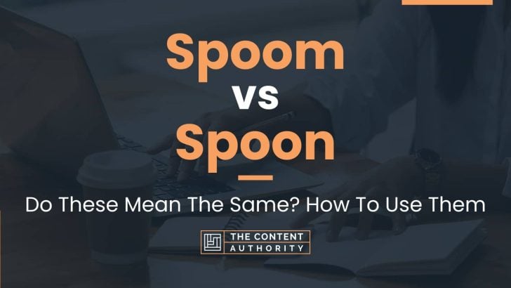 Spoom vs Spoon: Do These Mean The Same? How To Use Them
