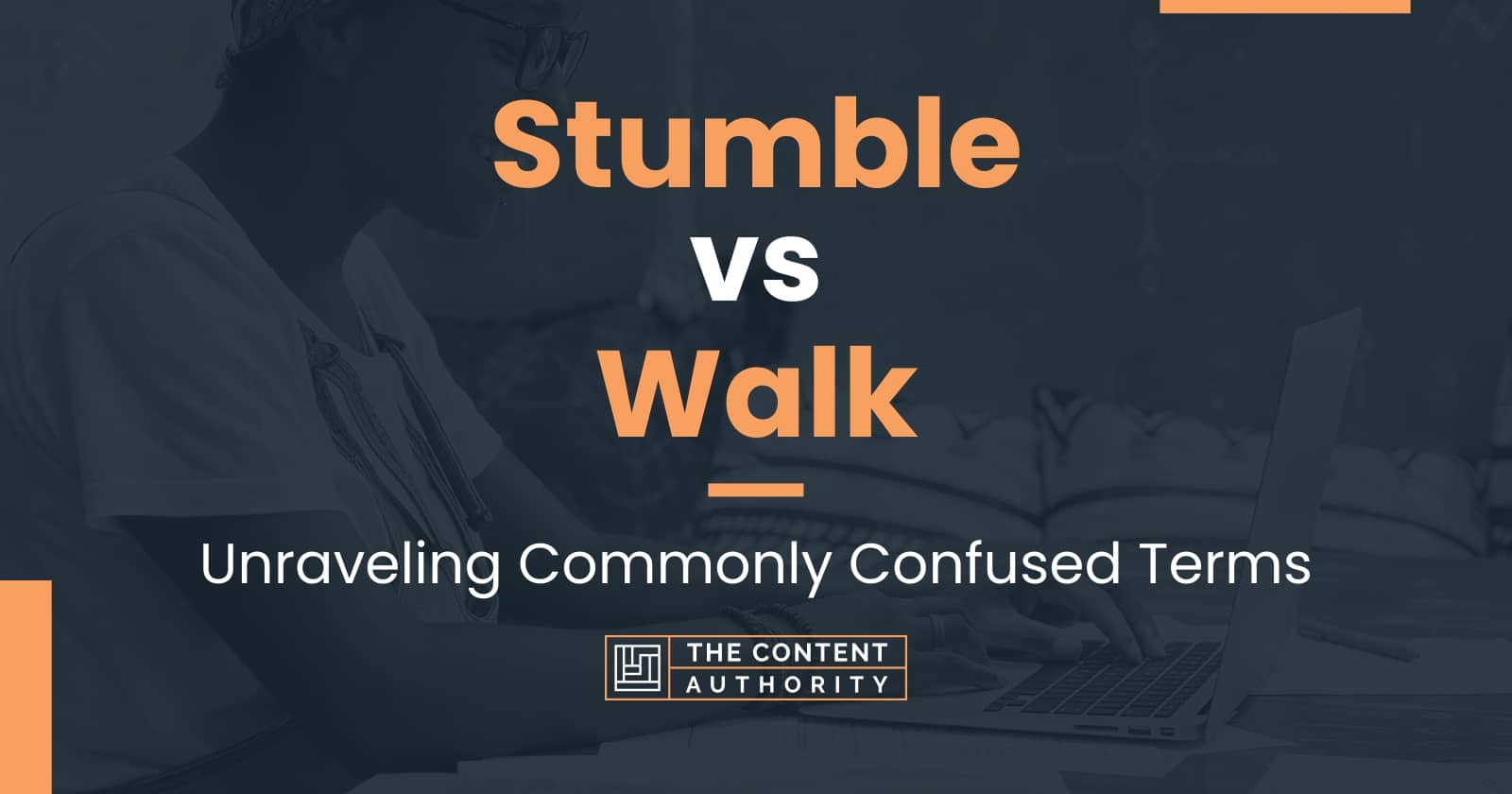 Stumble Vs Walk Unraveling Commonly Confused Terms