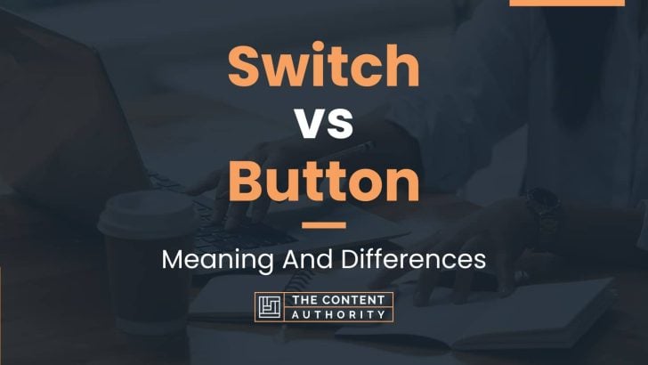 Switch Vs Button Meaning And Differences switch-vs-button-meaning-and-differences