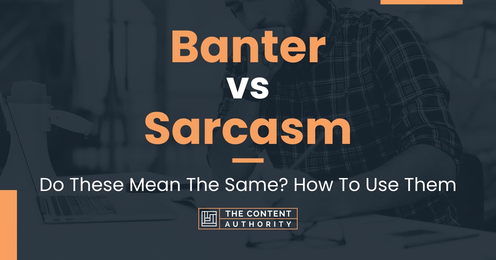 Banter Vs Sarcasm Do These Mean The Same How To Use Them