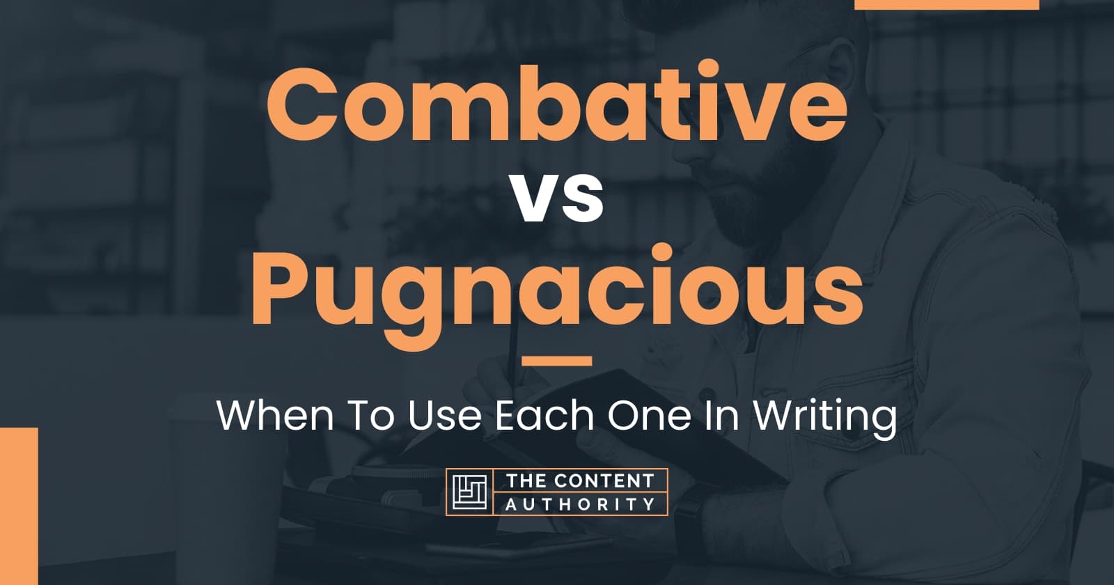 Combative Vs Pugnacious When To Use Each One In Writing combative-vs-pugnacious-when-to-use-each-one-in-writing