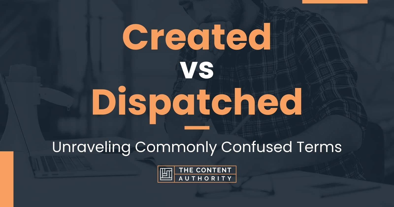 Created Vs Dispatched Unraveling Commonly Confused Terms created-vs-dispatched-unraveling-commonly-confused-terms