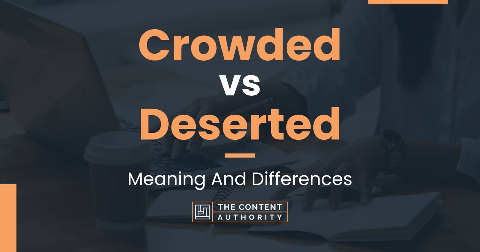 Crowded vs Deserted: Meaning And Differences Crowded vs Deserted: Meaning And Differences
