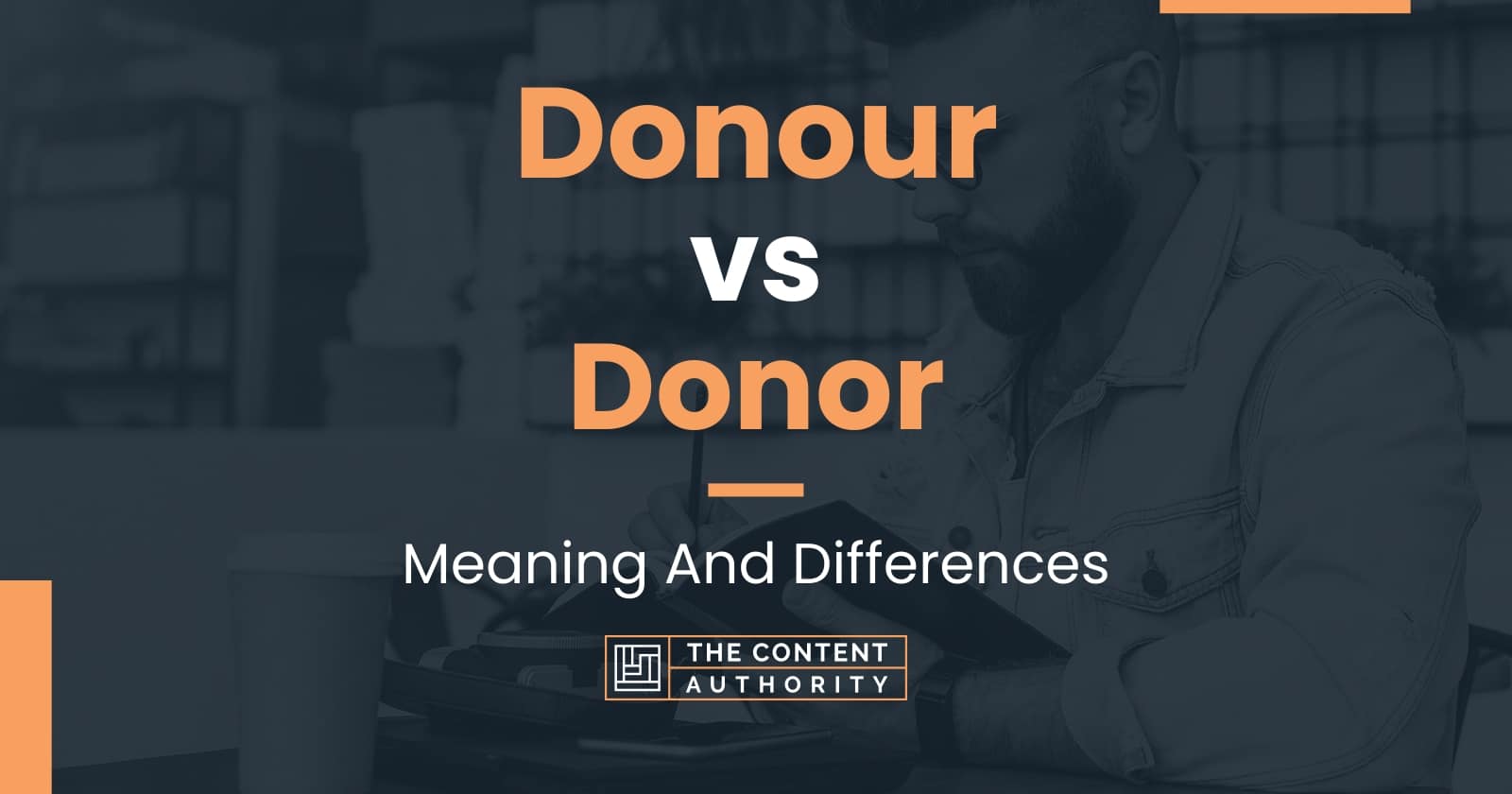 Donour Vs Donor Meaning And Differences donour-vs-donor-meaning-and-differences