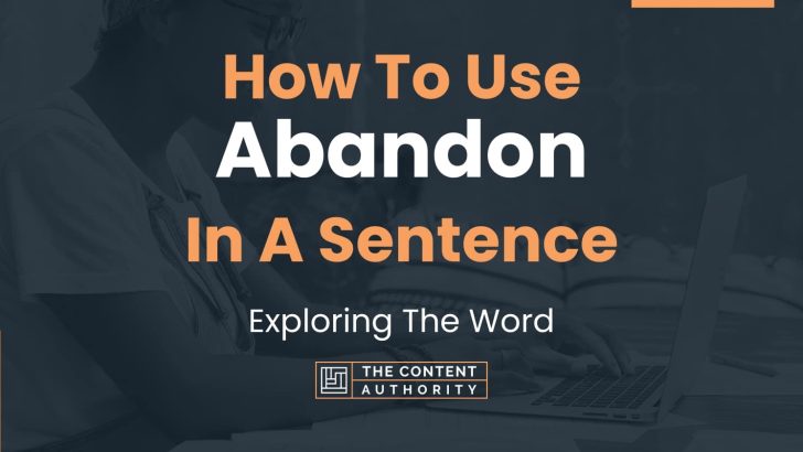 How To Use Abandon In A Sentence Exploring The Word how-to-use-abandon-in-a-sentence-exploring-the-word