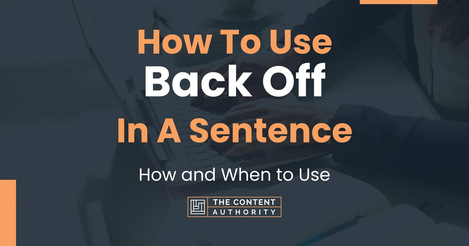 How To Use Back Off In A Sentence How And When To Use how-to-use-back-off-in-a-sentence-how-and-when-to-use