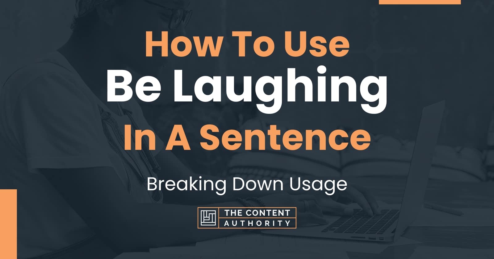 How To Use Be Laughing In A Sentence Breaking Down Usage how-to-use-be-laughing-in-a-sentence-breaking-down-usage