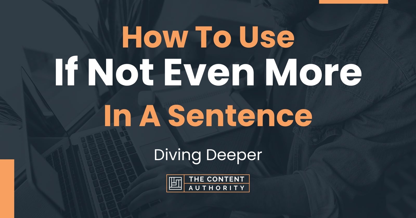 How To Use If Not Even More In A Sentence Diving Deeper how-to-use-if-not-even-more-in-a-sentence-diving-deeper