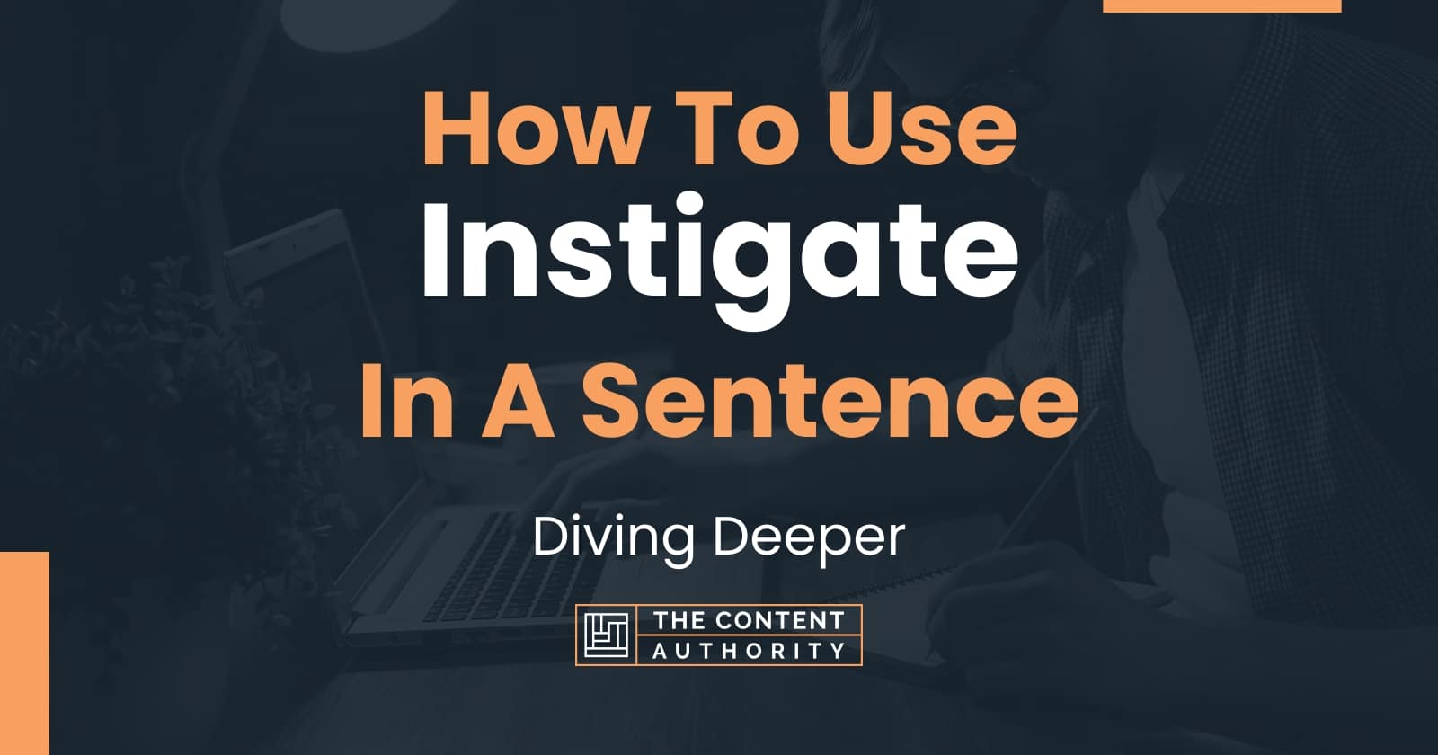 How To Use Instigate In A Sentence Diving Deeper how-to-use-instigate-in-a-sentence-diving-deeper