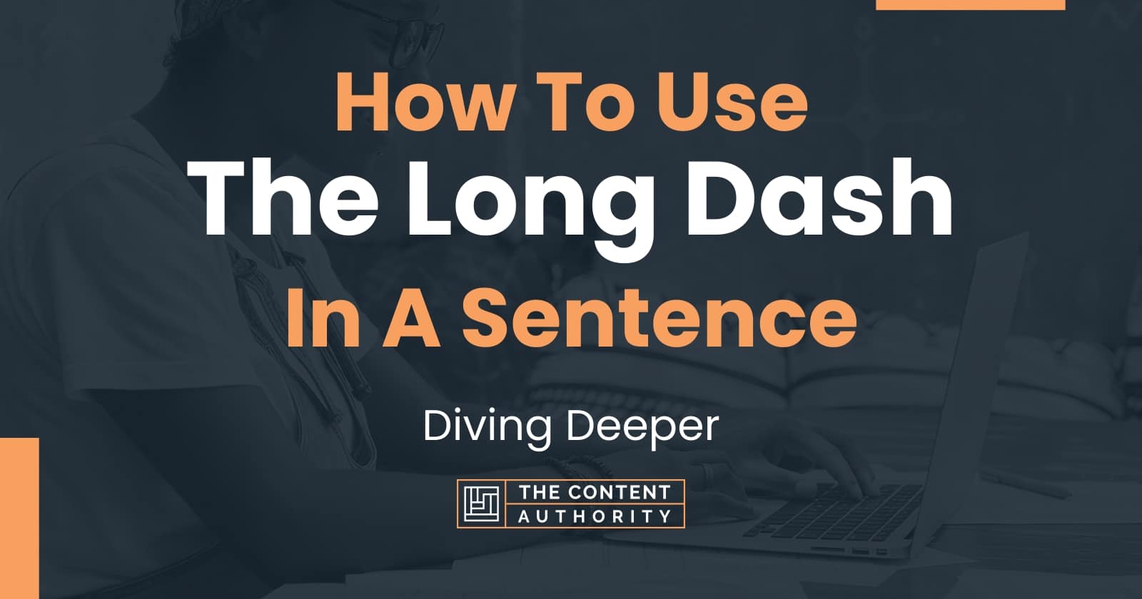 How To Use The Long Dash In A Sentence Diving Deeper how-to-use-the-long-dash-in-a-sentence-diving-deeper