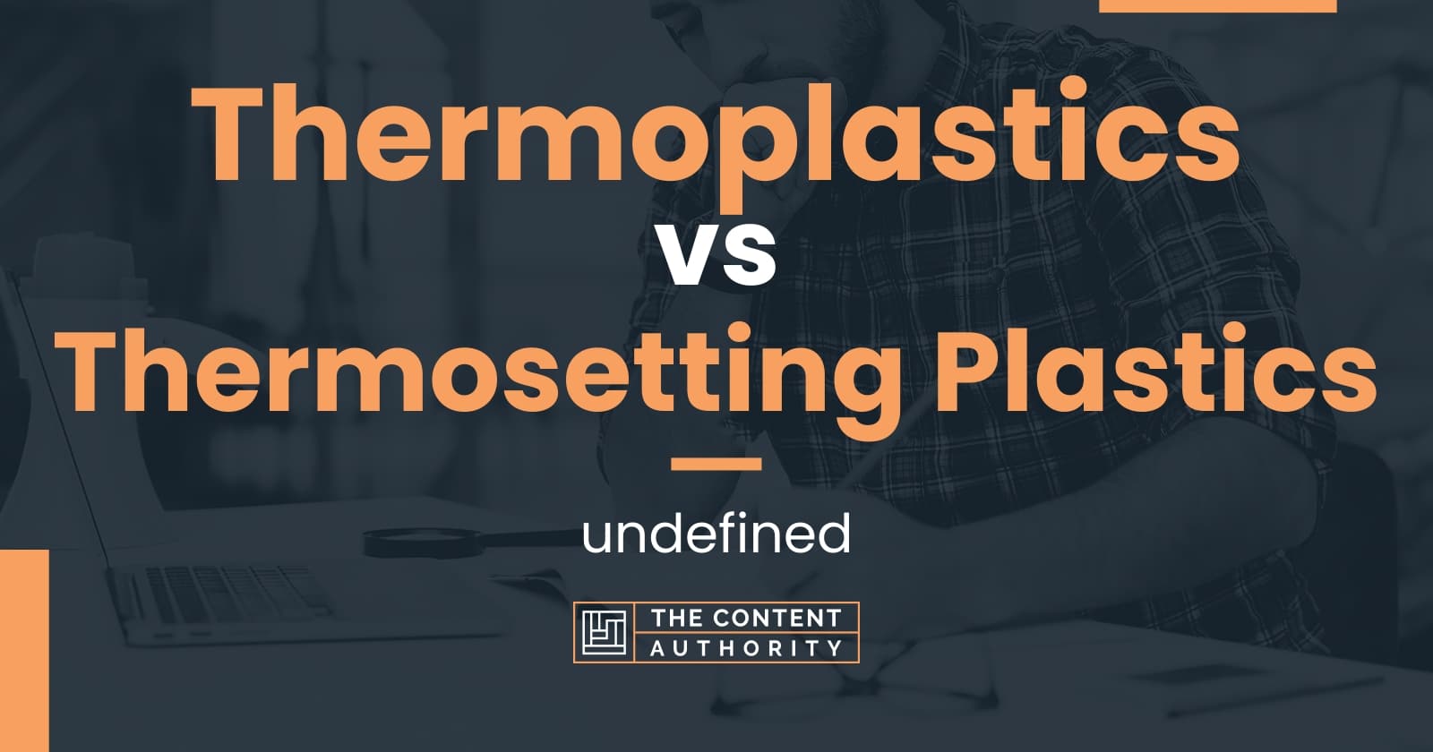 Thermoplastics vs Thermosetting Plastics: undefined Thermoplastics vs Thermosetting Plastics: undefined