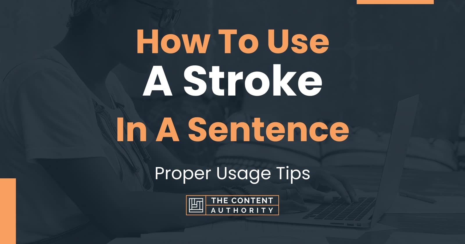 How To Use A Stroke In A Sentence Proper Usage Tips