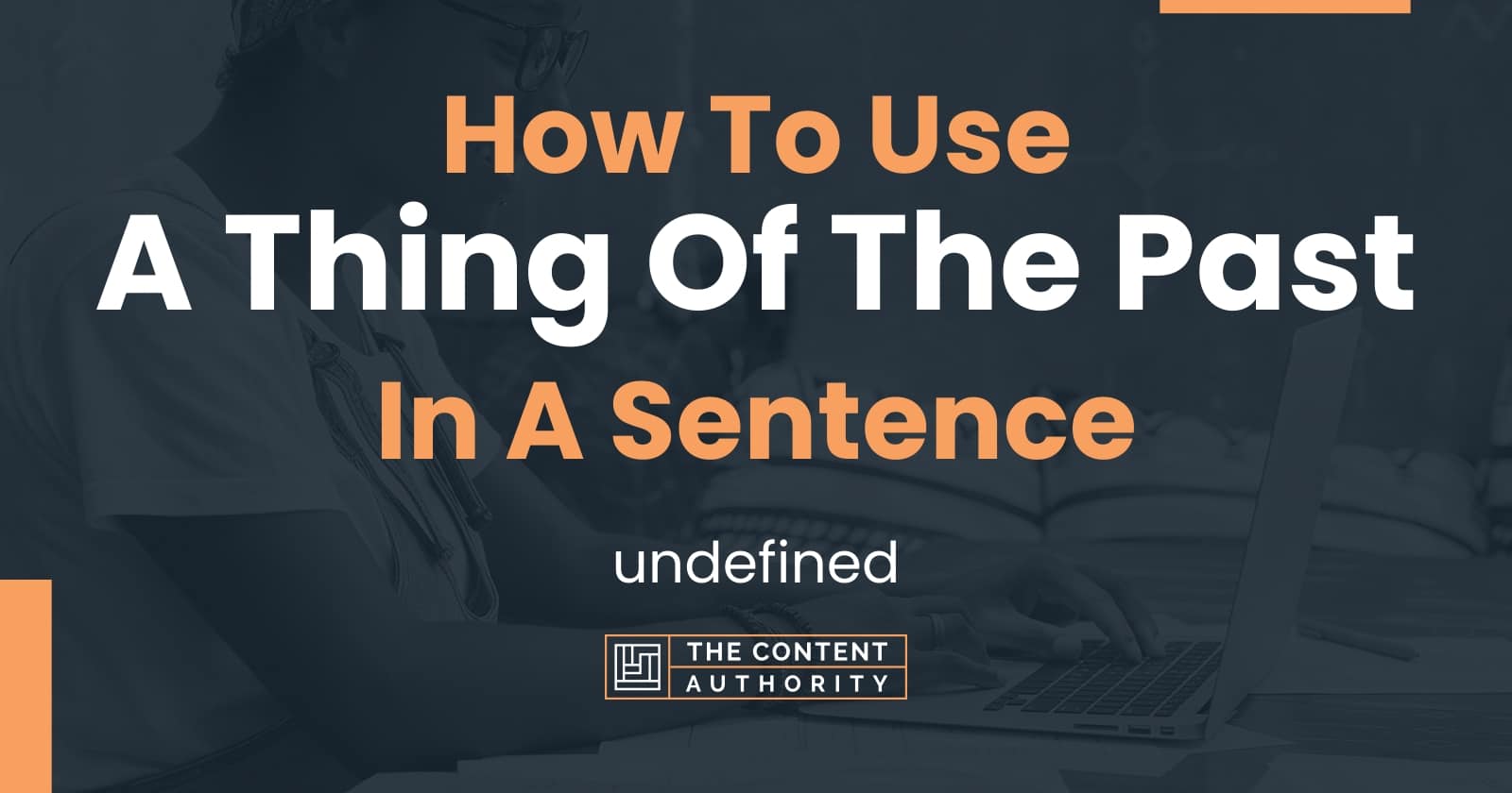 How To Use A Thing Of The Past In A Sentence Undefined how-to-use-a-thing-of-the-past-in-a-sentence-undefined