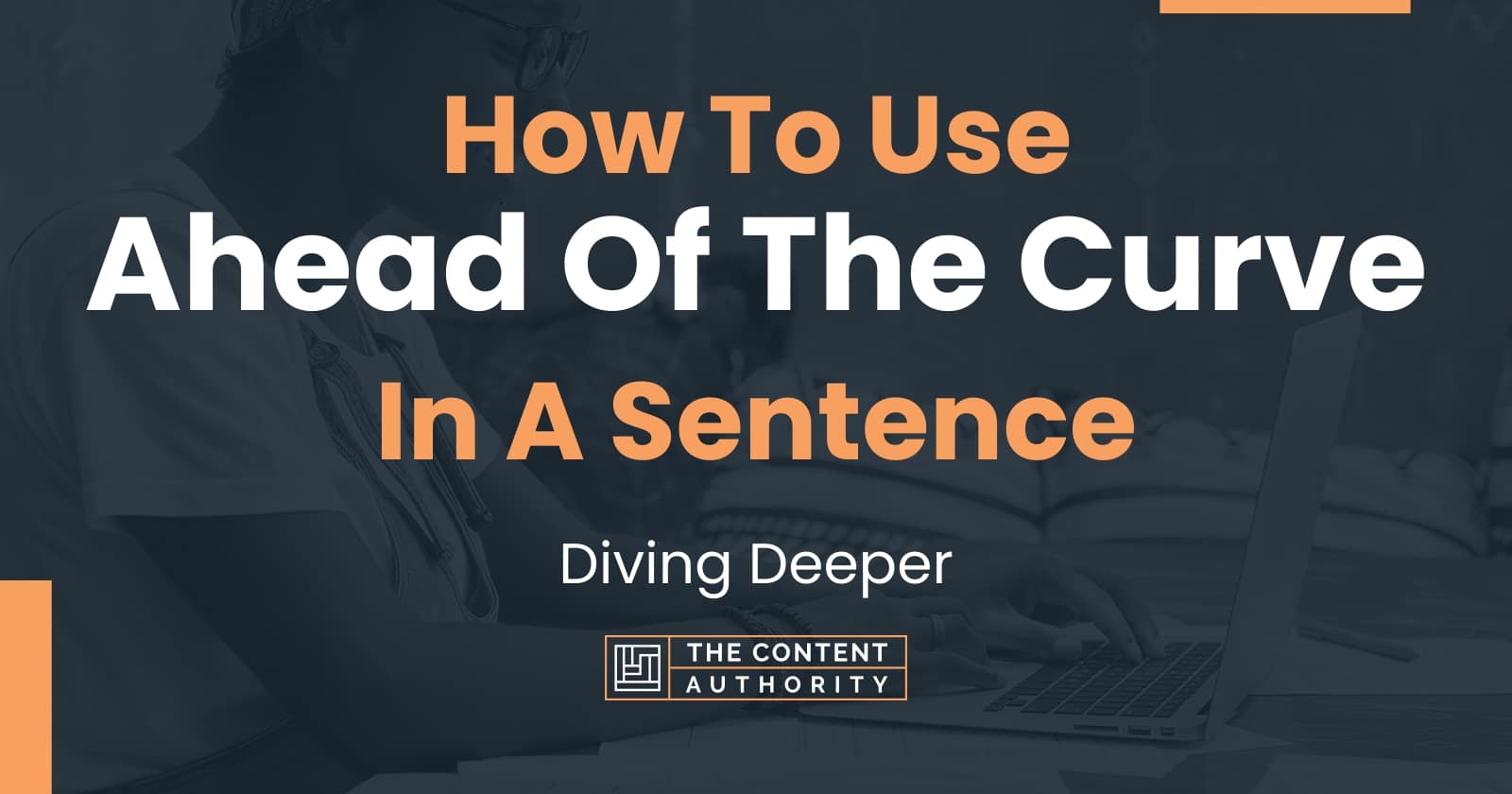 How To Use Ahead Of The Curve In A Sentence Diving Deeper
