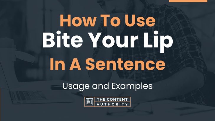 How To Use Bite Your Lip In A Sentence Usage And Examples