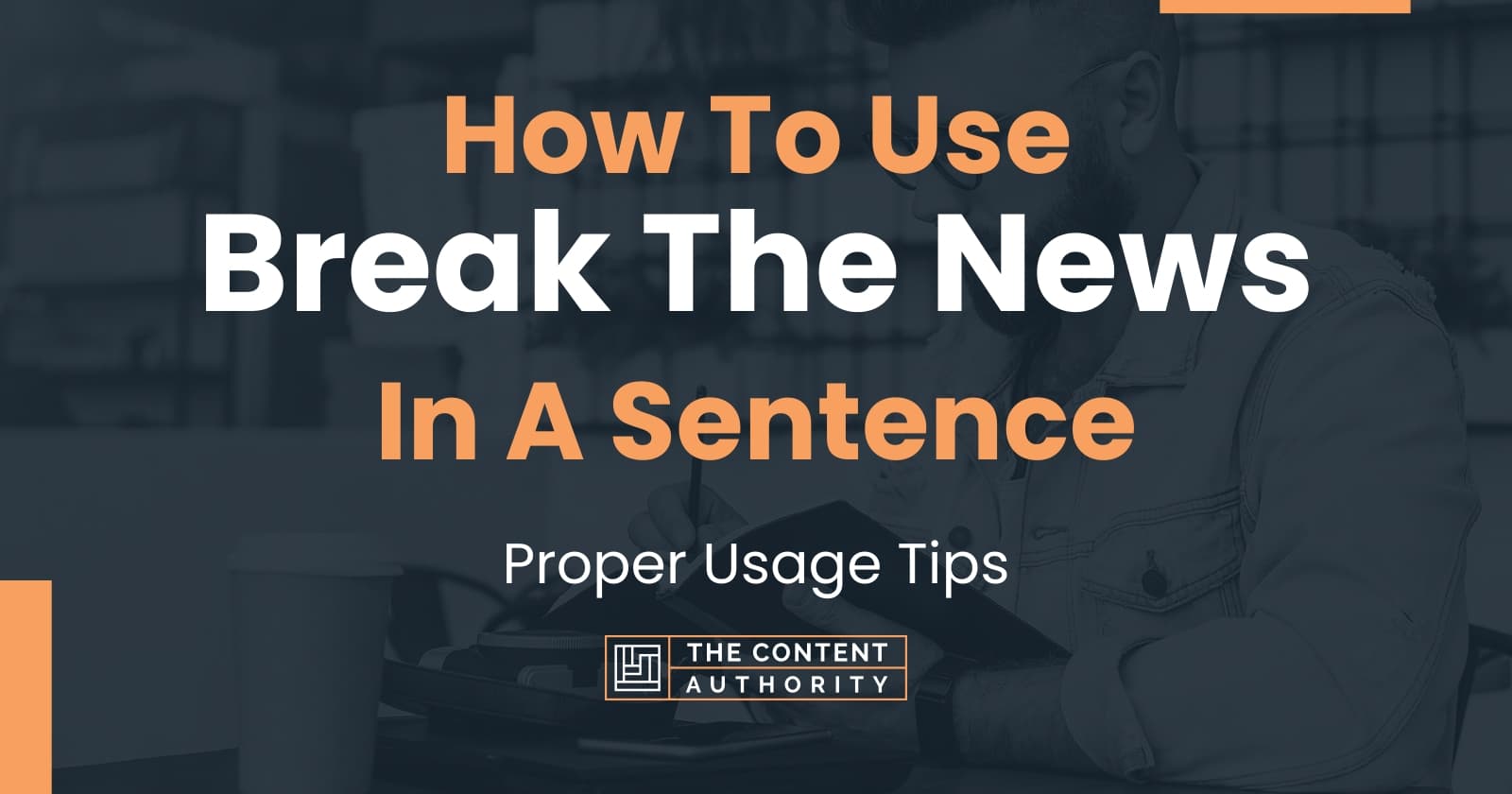 How To Use Break The News In A Sentence Proper Usage Tips how-to-use-break-the-news-in-a-sentence-proper-usage-tips