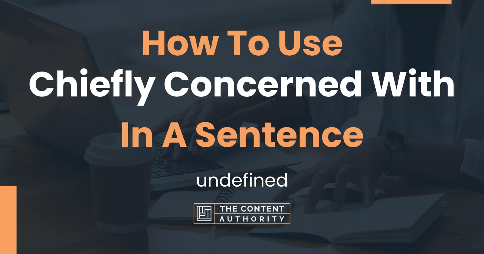 How To Use Chiefly Concerned With In A Sentence Undefined how-to-use-chiefly-concerned-with-in-a-sentence-undefined