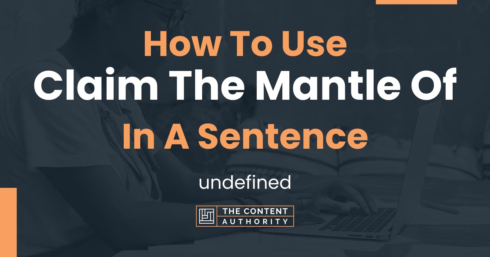 How To Use Claim The Mantle Of In A Sentence Undefined how-to-use-claim-the-mantle-of-in-a-sentence-undefined