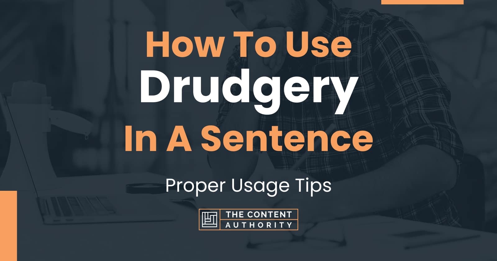 How To Use Drudgery In A Sentence Proper Usage Tips how-to-use-drudgery-in-a-sentence-proper-usage-tips