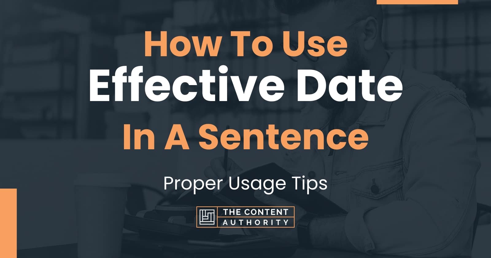 How To Use Effective Date In A Sentence Proper Usage Tips how-to-use-effective-date-in-a-sentence-proper-usage-tips