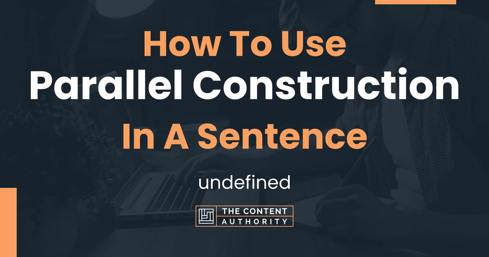 How To Use Parallel Construction In A Sentence Undefined